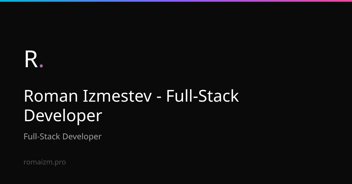Roman Izmestev - Full-Stack Developer | Roman Izmestev